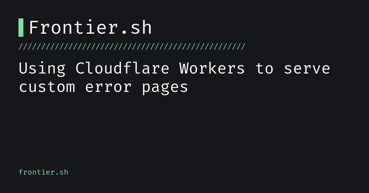 Using Cloudflare Workers to serve custom error pages :: Frontier.sh
